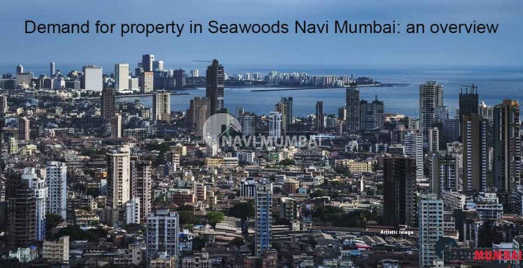 Demand for property in Seawoods Navi Mumbai: An Overview