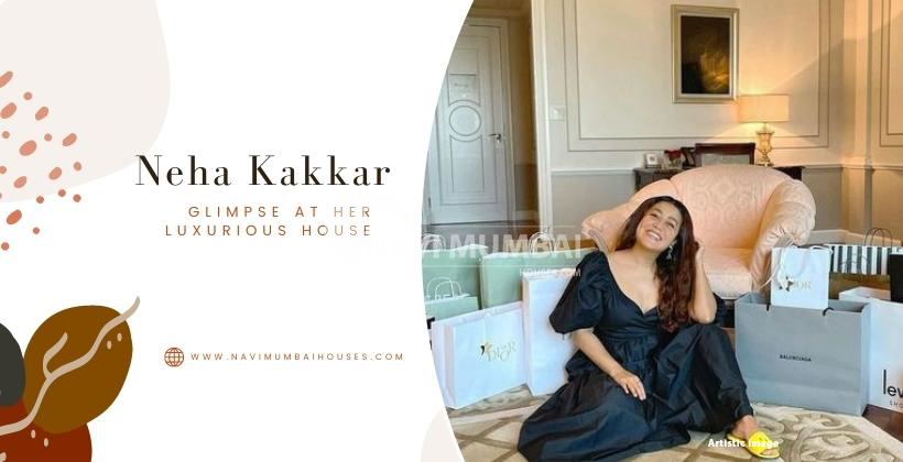 Look Inside Neha Kakkar's Home, which is Eye - Catching and Fascinating