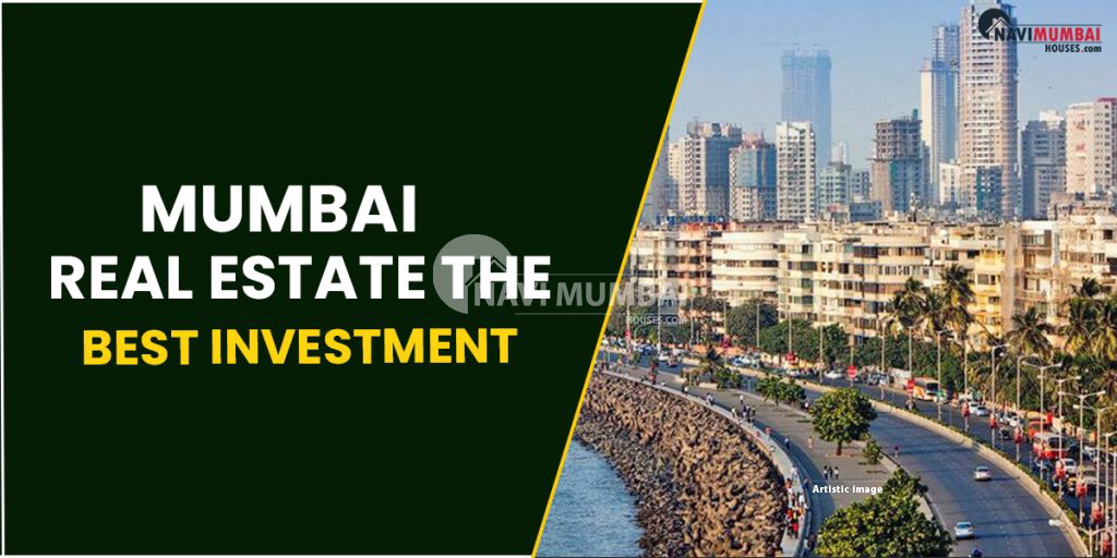 Mumbai Real Estate : Why Is Mumbai Real Estate The Best Investment?