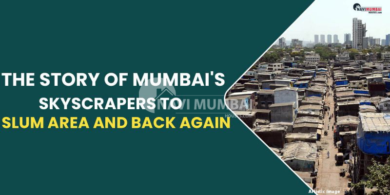 The Story of Mumbai's Skyscrapers to Slum Area and Back Again