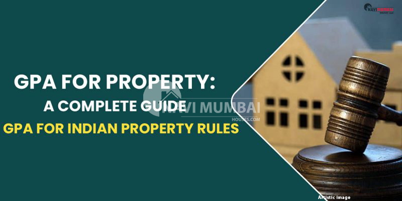 GPA For Property: A Complete Guide & GPA For Indian Property Rules