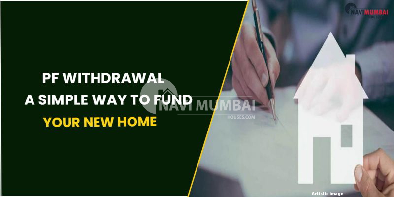 PF Withdrawal Fund Your New Home : A Simple Way