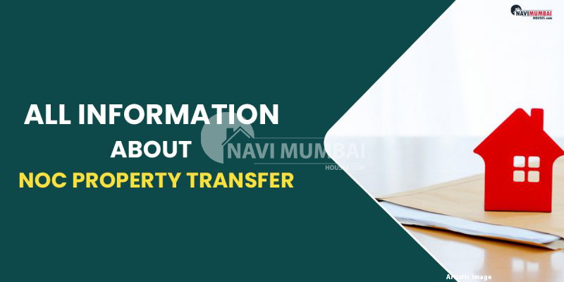 All Information About NOC For Property Transfer