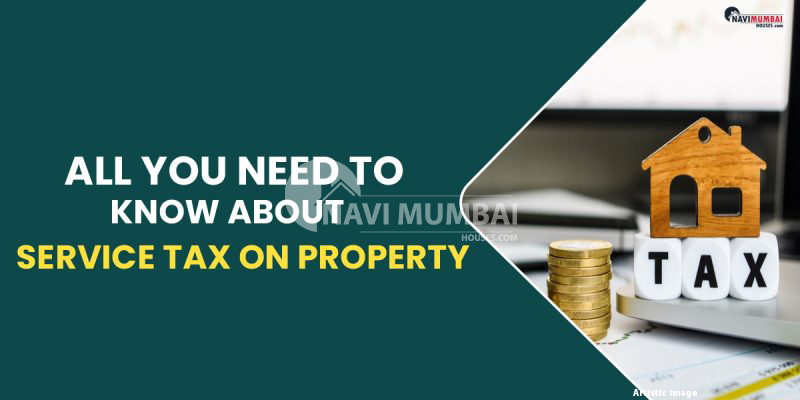 All You Need To Know About Service Tax On Property