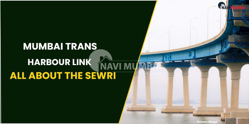 Sewri: Mumbai Trans Harbour Link : All About The Sewri