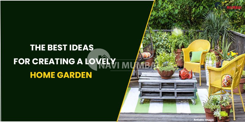 Home Garden: The Best Ideas For Creating A Lovely Home Garden