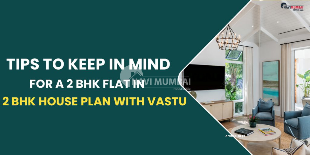 Tips To Keep In Mind For A 2 BHK Flat in a 2 BHK House Plan with Vastu
