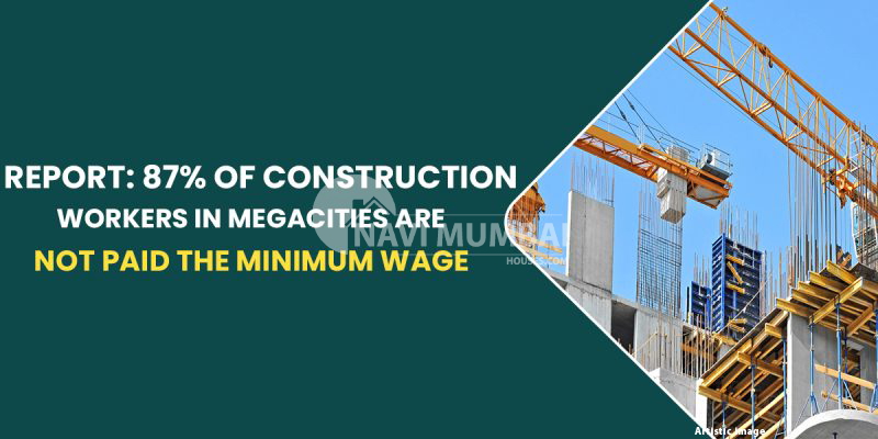 87% of construction workers in megacities are not paid the minimum wage