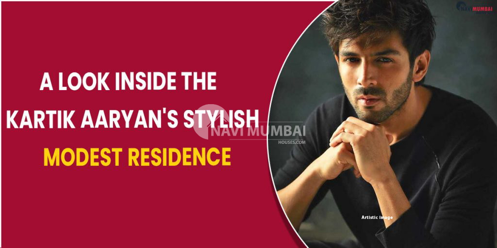 A look inside the kartik Aaryan 's stylish and modest residence