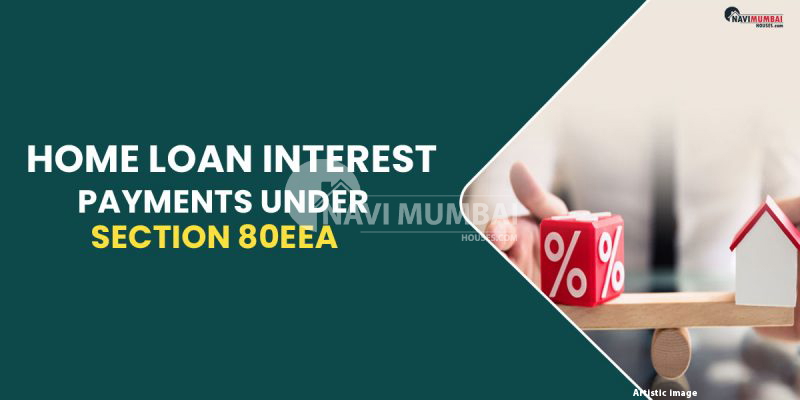 Home Loan Interest Payments Under Section 80EEA