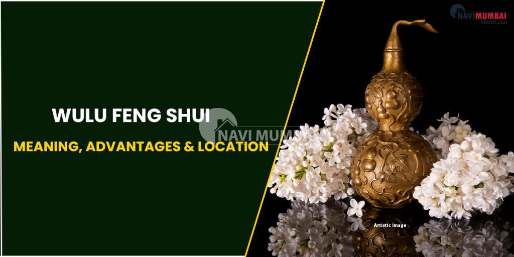 Wulu Feng Shui : Meaning, Advantages & Location