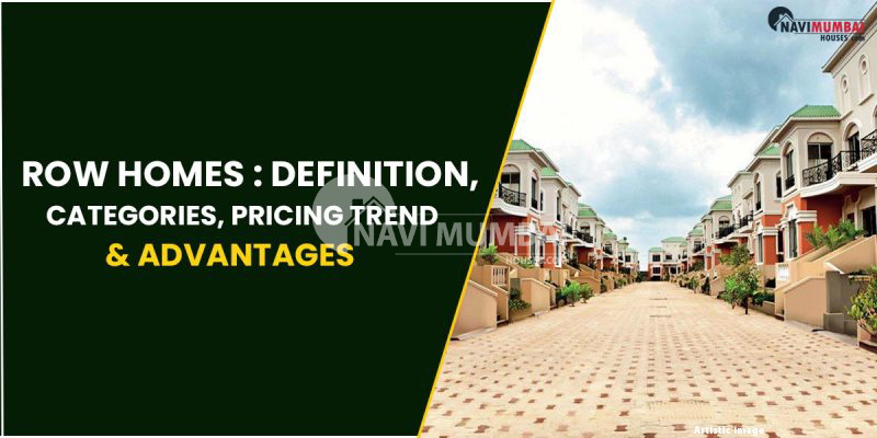 Row Homes : Definition, Categories, Pricing Trend & Advantages