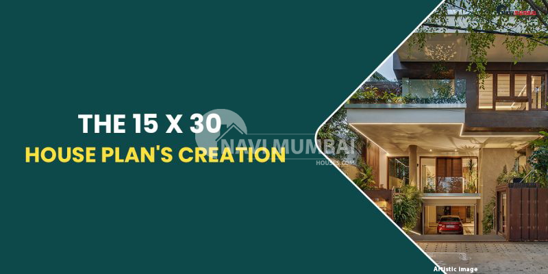 The 15 x 30 house plan's creation