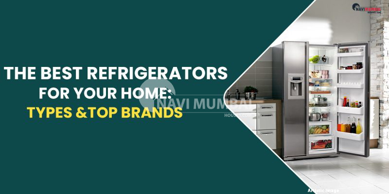 The Best Refrigerators for Your Home: Types and Top Brands