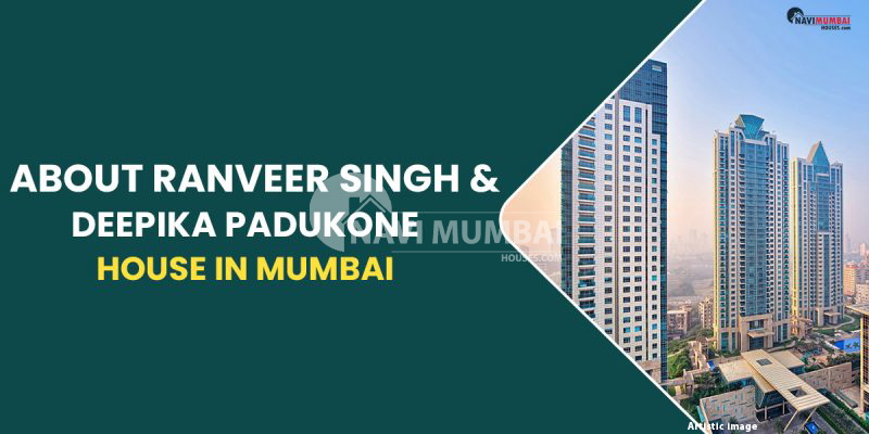 About Ranveer Singh & Deepika Padukone house in Mumbai