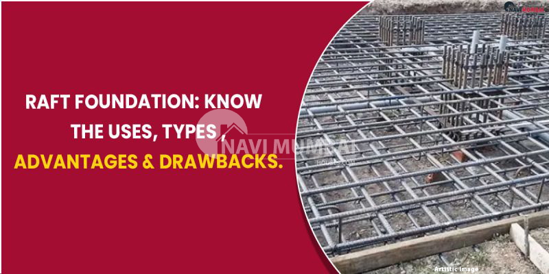 Raft foundation: Know the uses, types, advantages, and drawbacks.