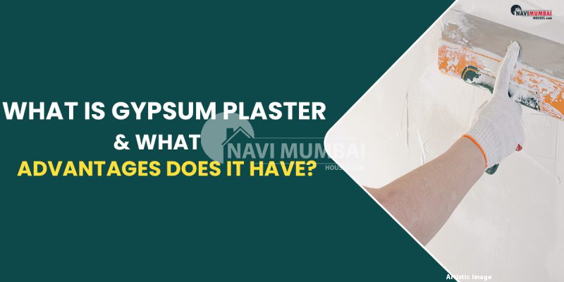 What is gypsum plaster & what advantages does it have?