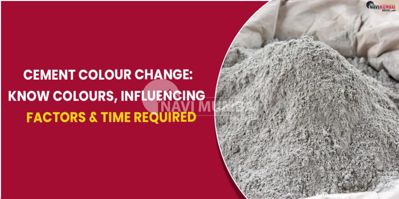 Cement colour change: Know colours, influencing factors & time required