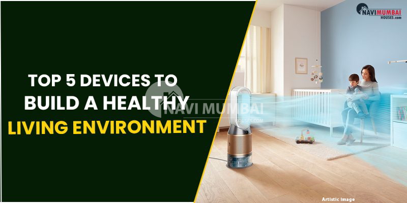 Navi Mumbai Device : Top 5 Device To Build A Healthy Living Environment