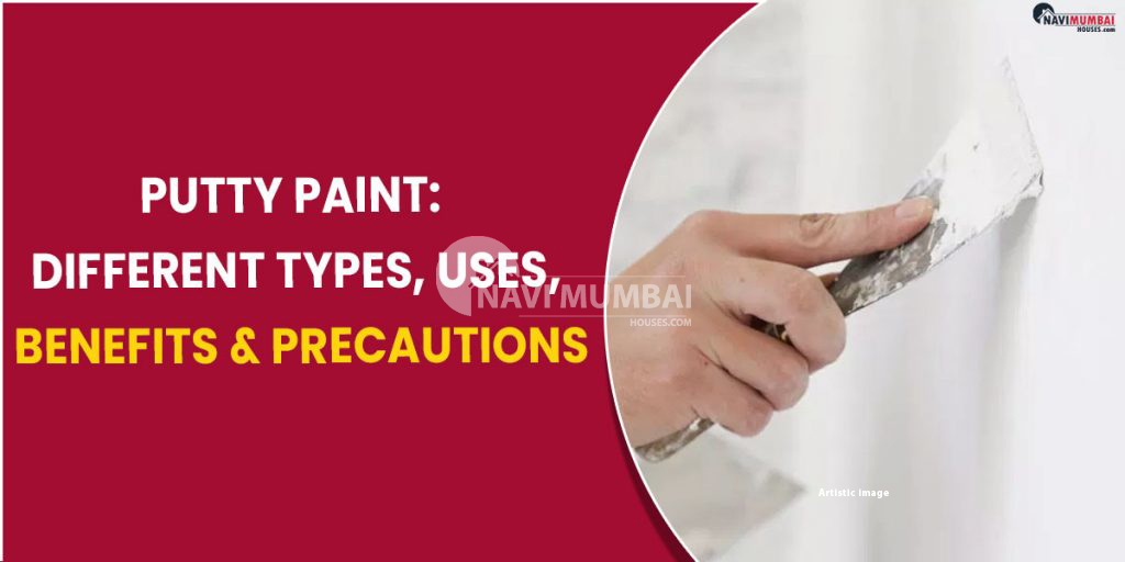 Flat in Kalwa: Putty paint: Different types, uses, benefits & precautions