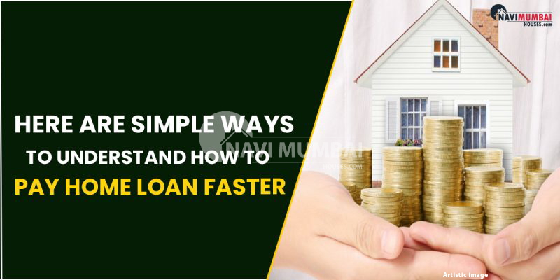 Home Loan Faster : Here Are Simple Ways To Understand How To Pay