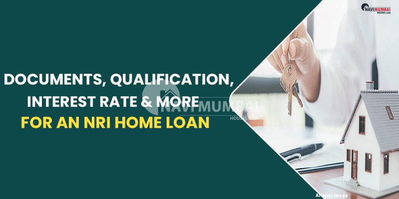 Documents, Qualification, Interest Rate & More for an NRI Home Loan