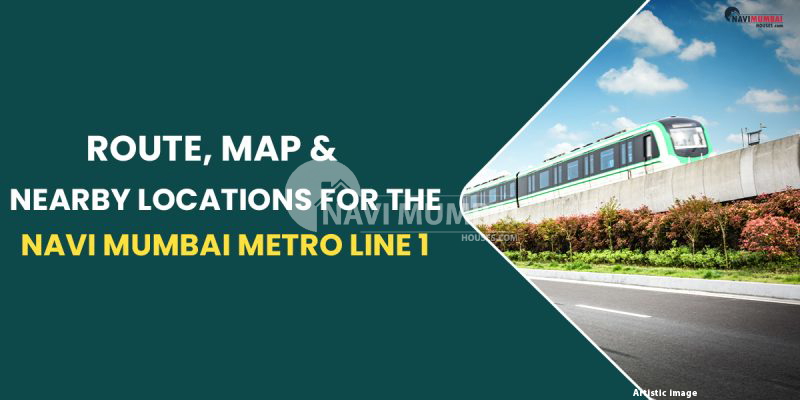 Route, Map & Nearby Locations For The Navi Mumbai Metro Line 1