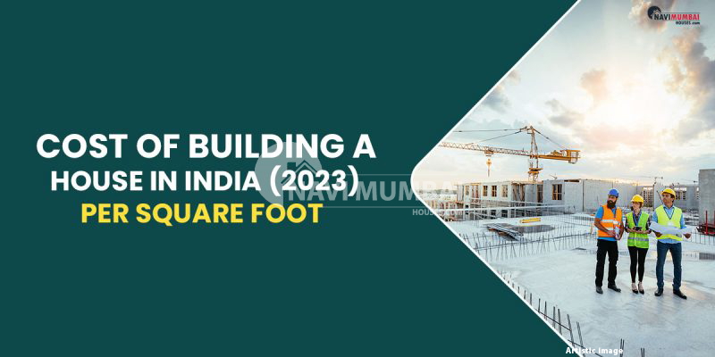 Cost Of Building A House In India (2023) Per Square Foot