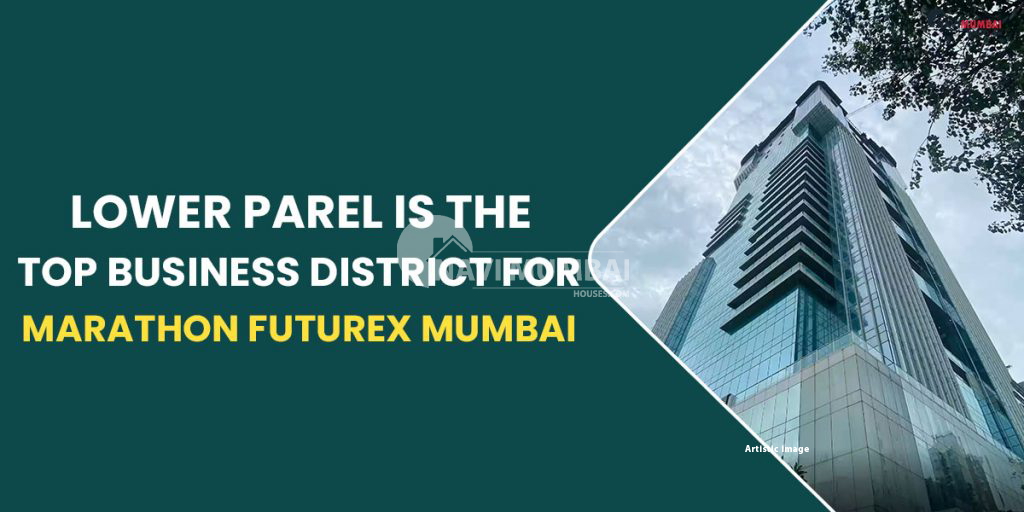 Lower Parel is the top business district for Marathon Futurex Mumbai