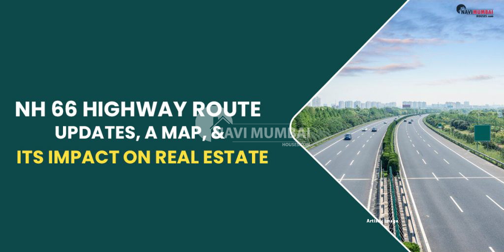 NH 66 Highway Route: Construction Updates & Its Impact On Real Estate