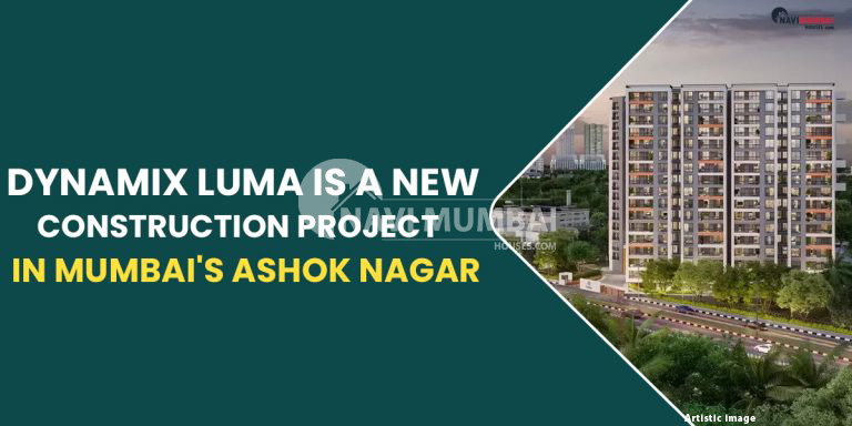 Dynamix Luma Is A New Construction Project In Mumbai's Ashok Nagar