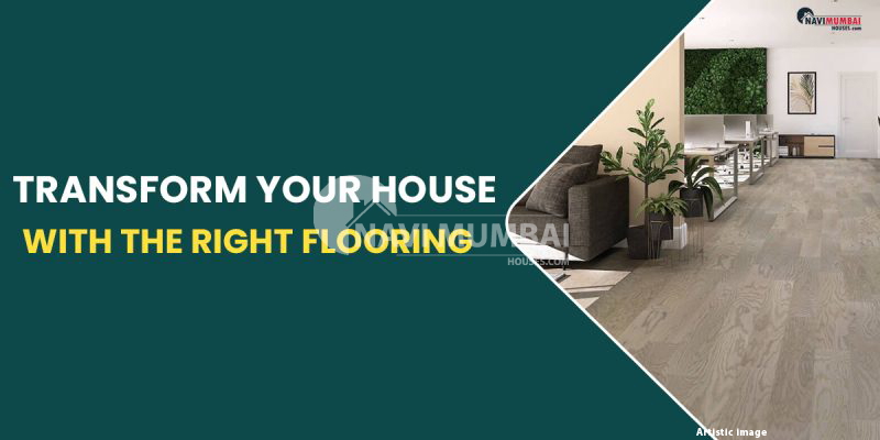 Transform Your House With The Right Flooring