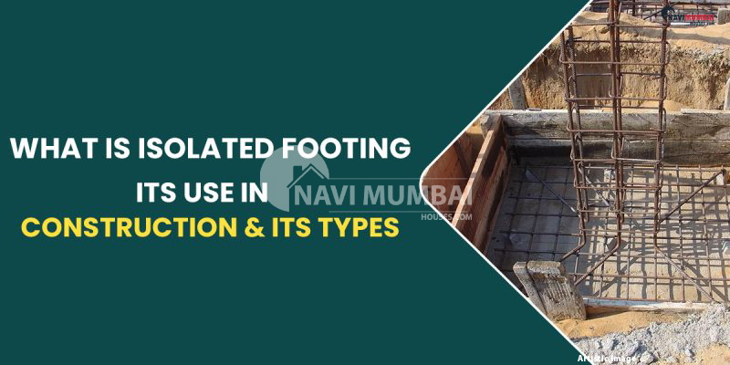 What Is Isolated Footing, Its Use In Construction & Its Types