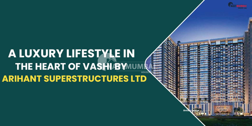 A Luxury Lifestyle in the Heart of Vashi by Arihant Superstructures Ltd