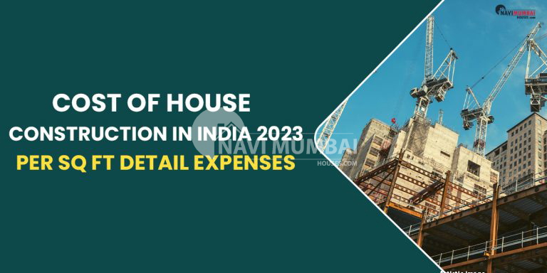 Cost Of House Construction In India (2023) Per Sq.ft: Detail Expenses List