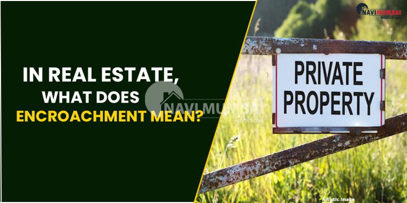 In Real Estate, What Does Encroachment Mean?