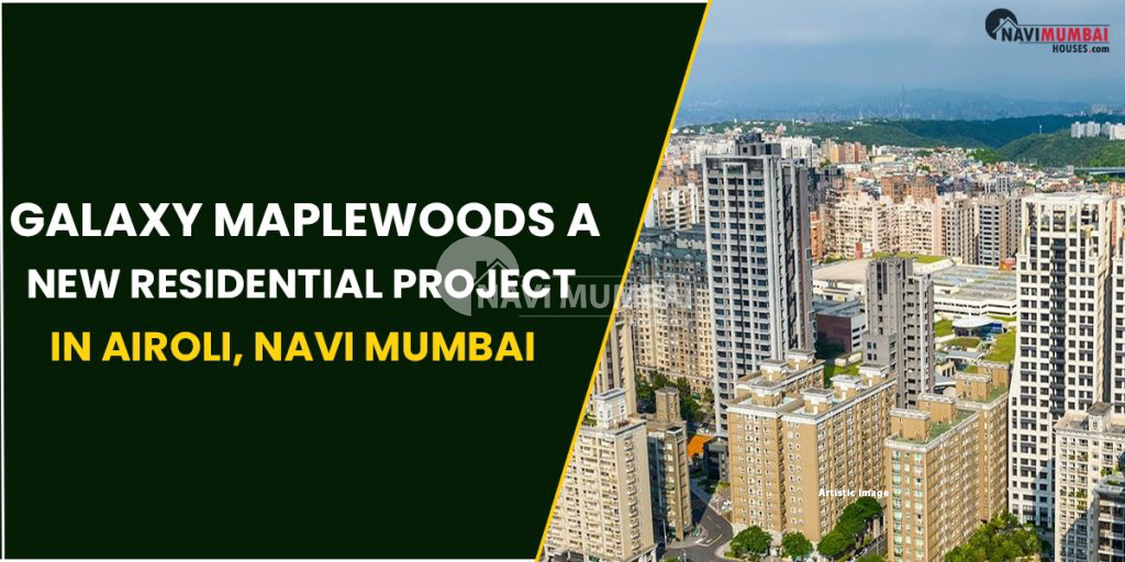 Galaxy Maplewoods A New Residential Project In Airoli, Navi Mumbai