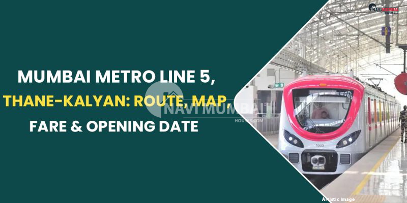 Mumbai Metro Line 5, Thane-Kalyan: Route, Map, Fare & Opening Date