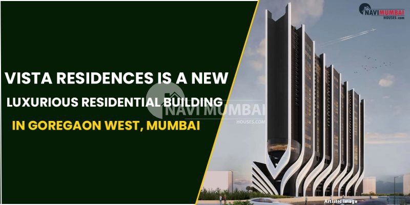 Vista Residences: Luxurious Residential Building Goregaon West, Mumbai