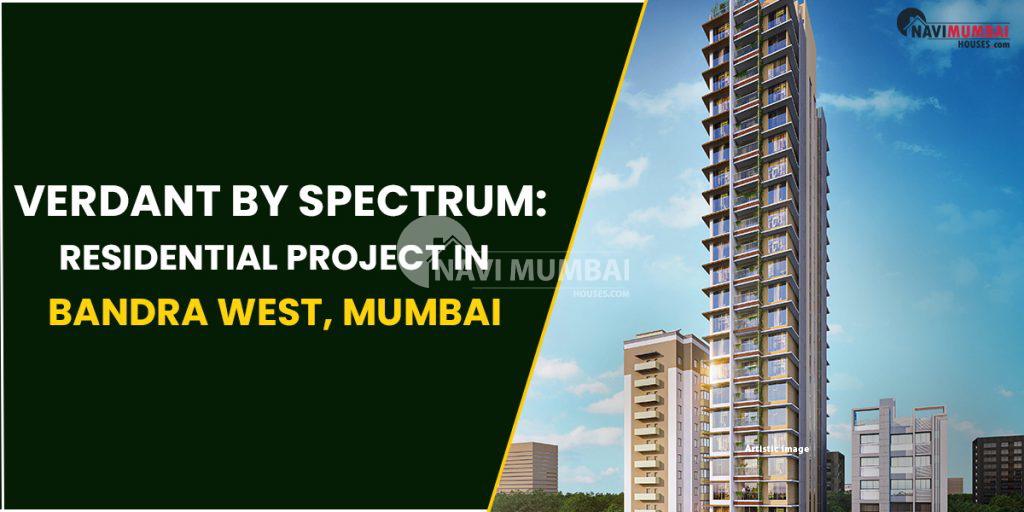 Verdant By Spectrum: Residential Project In Bandra West, Mumbai?