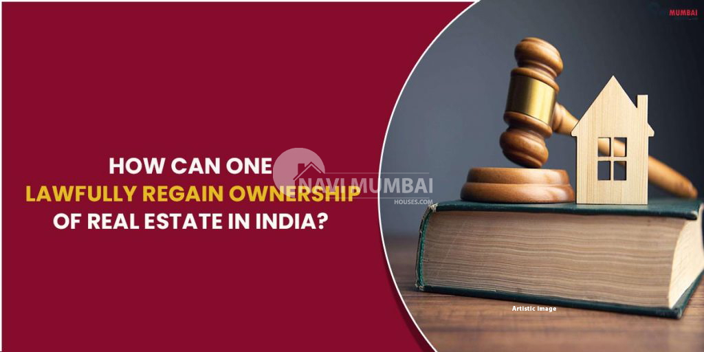 How can one lawfully regain ownership of real estate in India